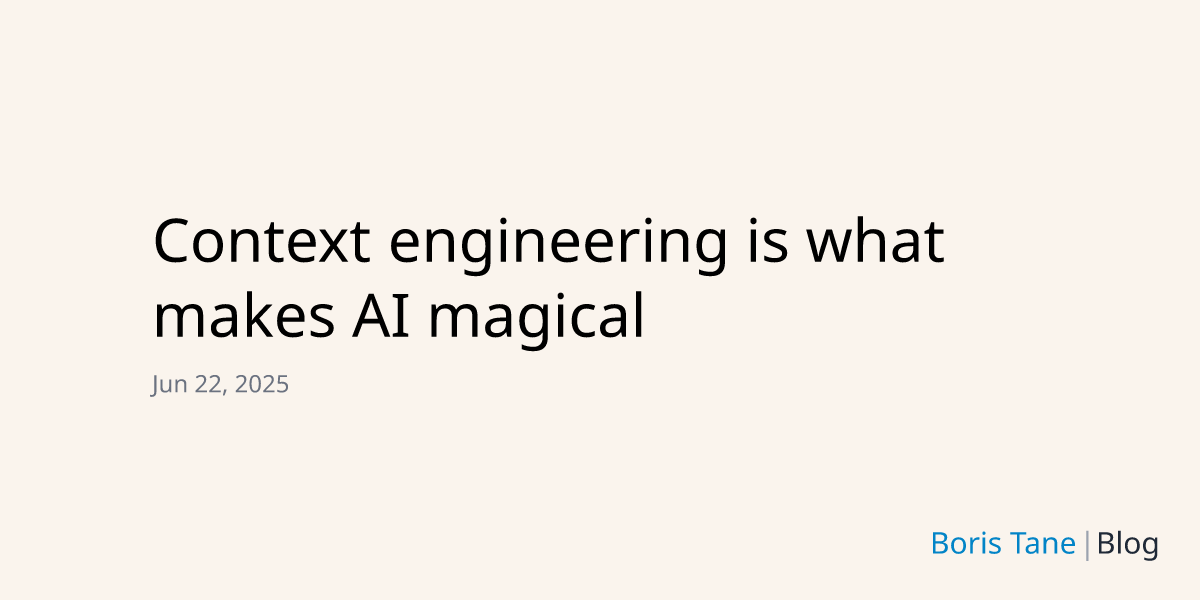 Context engineering is what makes AI magical | Boris Tane